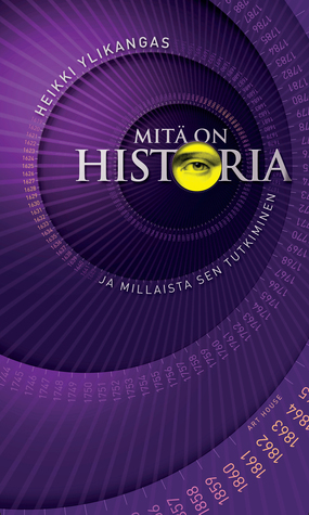 Mitä on historia ja millaista sen tutkiminen by Heikki Ylikangas | Goodreads