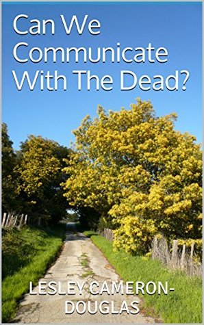 Can We Communicate With The Dead? by LESLEY CAMERON-DOUGLAS | Goodreads