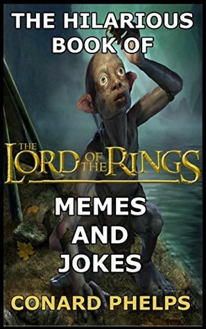The Hilarious Book Of The Lord Of The Rings Memes And Jokes by Conard ...