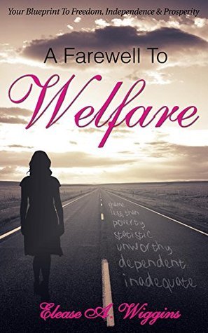 A Farewell to Welfare by Elease Wiggins | Goodreads