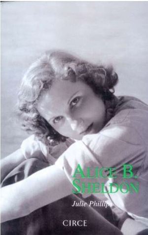 Alice B. Sheldon: la doble vida de Alice B. Sheldon, James Tiptree, Jr ...