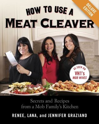 How to Use a Meat Cleaver Deluxe: Secrets and Recipes from a Mob Family ...
