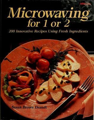 Microwaving For 1 or 2 by Susan Brown Draudt | Goodreads
