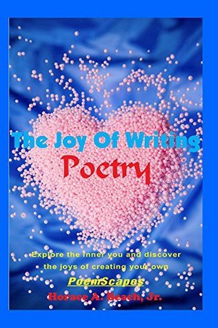 The Joy Of Writing Poetry: Explore the inner you and discover the joys ...