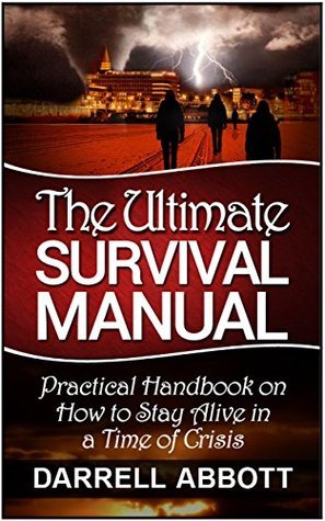 The Ultimate Survival Manual: Practical Handbook on How to Stay Alive ...