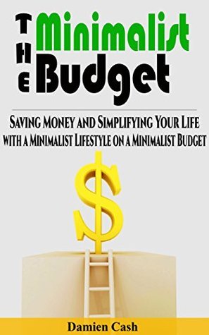 The Minimalist Budget: Saving Money and Simplifying Your Life with a ...