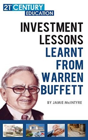 Investment Lessons Learnt From Warren Buffett: 100+ Pages Of A Ultimate ...