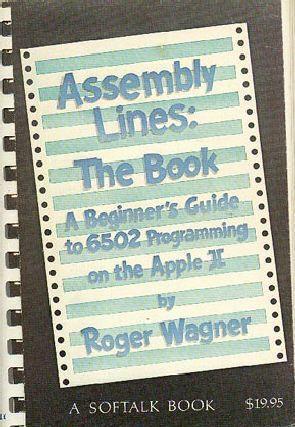 Assembly Lines: The Book A Beginners Guide To 6502 Programming On The ...