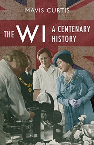 The WI: A Centenary History (Women's Institute) by Mavis Curtis | Goodreads