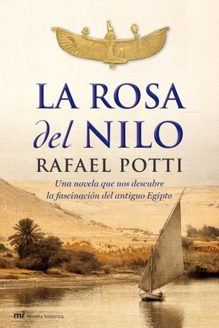 La Rosa del Nilo by Rafael Potti | Goodreads