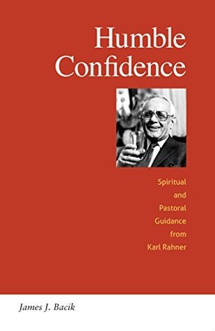 Humble Confidence: Spiritual and Pastoral Guidance from Karl Rahner by ...