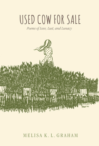 Used Cow for Sale: Poems of Love, Lust, and Lunacy by Melisa K.L ...
