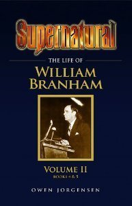 Supernatural - The Life of William Branham Volume II by Owen A ...