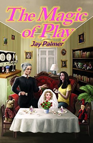 The Magic of Play by Jay Palmer | Goodreads