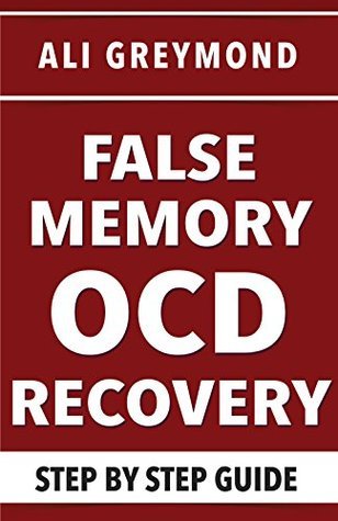 False Memory OCD Recovery: Step by Step Recovery Guide by Ali Greymond ...