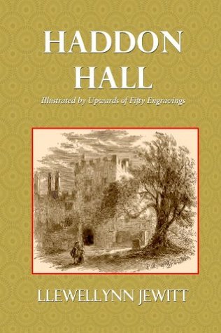 Haddon Hall (Illustrated) by Llewellynn Jewitt | Goodreads