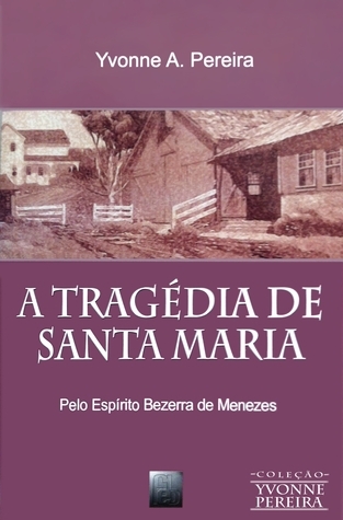 A Tragédia de Santa Maria by Yvonne A. Pereira | Goodreads