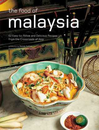 The Food of Malaysia: 62 Easy-to-follow and Delicious Recipes from the ...