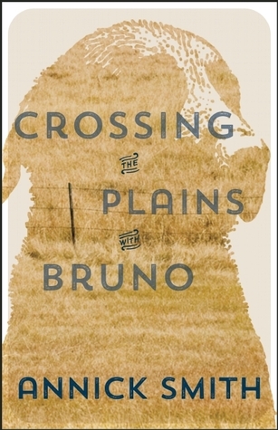 Crossing the Plains with Bruno by Annick Smith | Goodreads