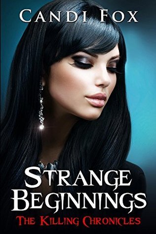 Strange Beginnings (The Killing Chronicles Book 1) by Candi Fox | Goodreads