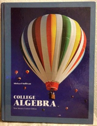 College Algebra New Mexico Custom Edition by Michael Sullivan | Goodreads