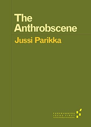 The Anthrobscene by Jussi Parikka | Goodreads