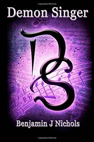 Demon Singer I (Demon Singer, #1) by Benjamin J. Nichols | Goodreads
