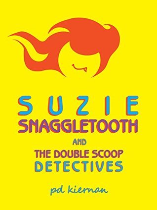 Suzie Snaggletooth and The Double Scoop Detectives by P.D. Kiernan ...