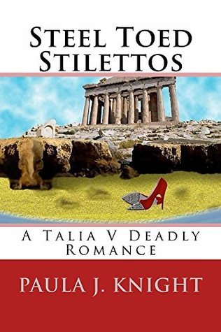 Steel Toed Stilettos: A Talia V Deadly Romance by Paula J. Knight ...