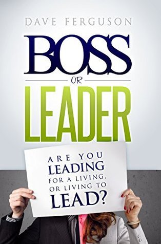 Boss Or Leader: Are You Leading For A Living, Or Living To Lead? by ...