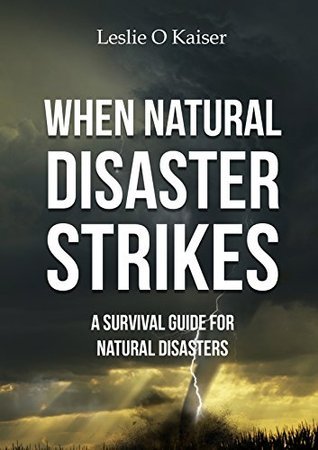 When natural disaster strikes: A survival guide for natural disasters ...