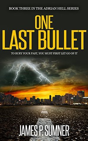 One Last Bullet (Adrian Hell, #3) by James P. Sumner | Goodreads