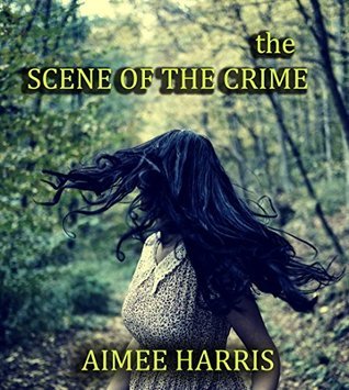 Scene of the Crime by Aimee Harris | Goodreads