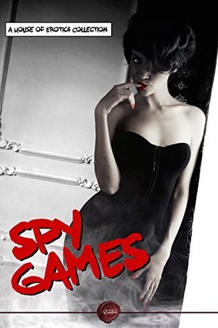 Spy Games: Thrilling Spy Erotica by Jillian Boyd | Goodreads