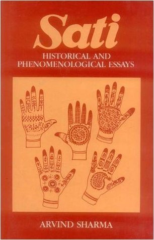 Sati: Historical and Phenomenological Essays by Arvind Sharma | Goodreads
