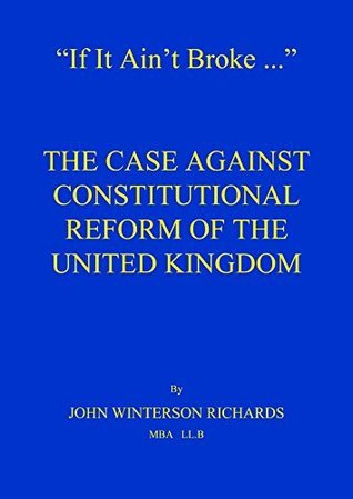 IF IT AIN'T BROKE...: The Case Against Constitutional Reform of the ...
