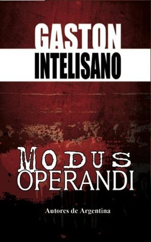 Modus Operandi (Spanish Edition) by Gastón Intelisano | Goodreads