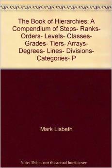 Book of Hierarchies: A Compendium of Steps, Ranks, Orders, Levels ...