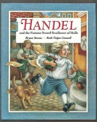 Handel and the Famous Sword Swallower of Halle by Bryna Stevens | Goodreads