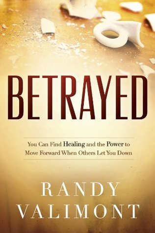 Betrayed: You CAN Find Healing and the Power to Move Forward When ...