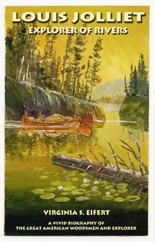 Louis Jolliet - Explorer of Rivers by Virginia S. Eifert | Goodreads