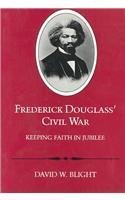Frederick Douglass’ Civil War: Keeping Faith in Jubilee by David W ...