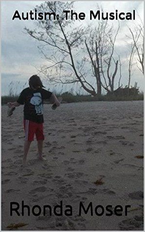 Autism: The Musical by Rhonda Moser | Goodreads