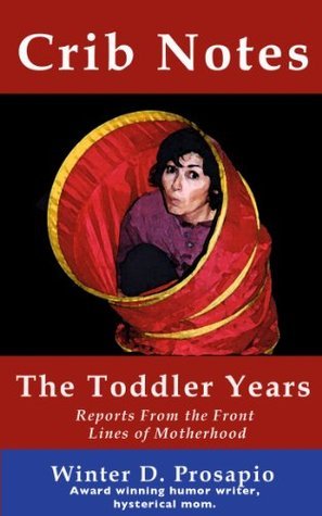 Crib Notes: The Toddler Years: Reports from the front lines of ...