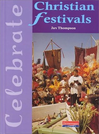 Christian Festivals (Celebrate) by Jan Thompson | Goodreads