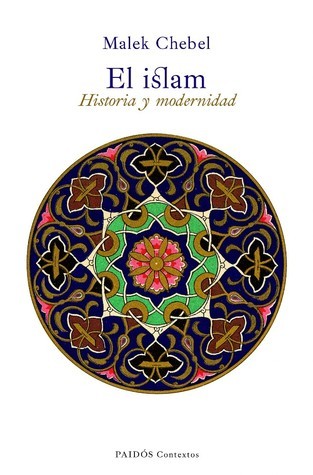 El Islam: Historia y modernidad by Malek Chebel | Goodreads