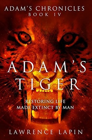 Adam's Tiger (Adam's Chronicles Book 3) by Lawrence Lapin | Goodreads