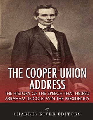 The Cooper Union Address: The History of the Speech that Helped Abraham ...