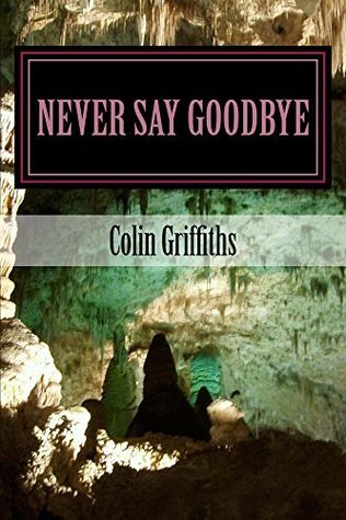Never Say Goodbye by Colin Griffiths | Goodreads
