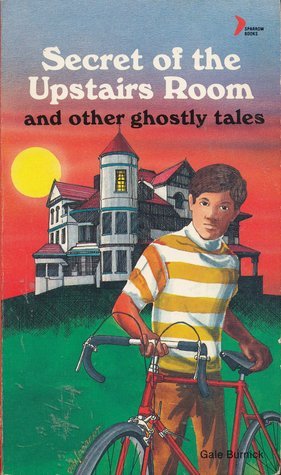 The Secret Of The Upstairs Room And Other Ghostly Tales by Gale Burnick ...